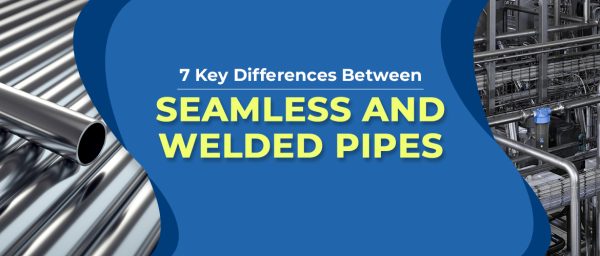 The 7 Key Differences Between Seamless and Welded Pipes